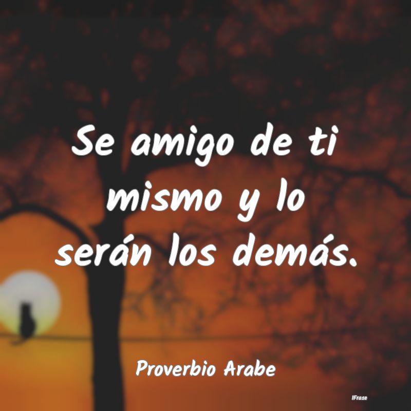 Se amigo de ti mismo y lo serán los dem