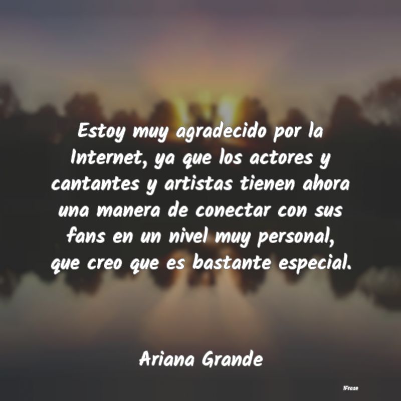 Estoy muy agradecido por la Internet, ya