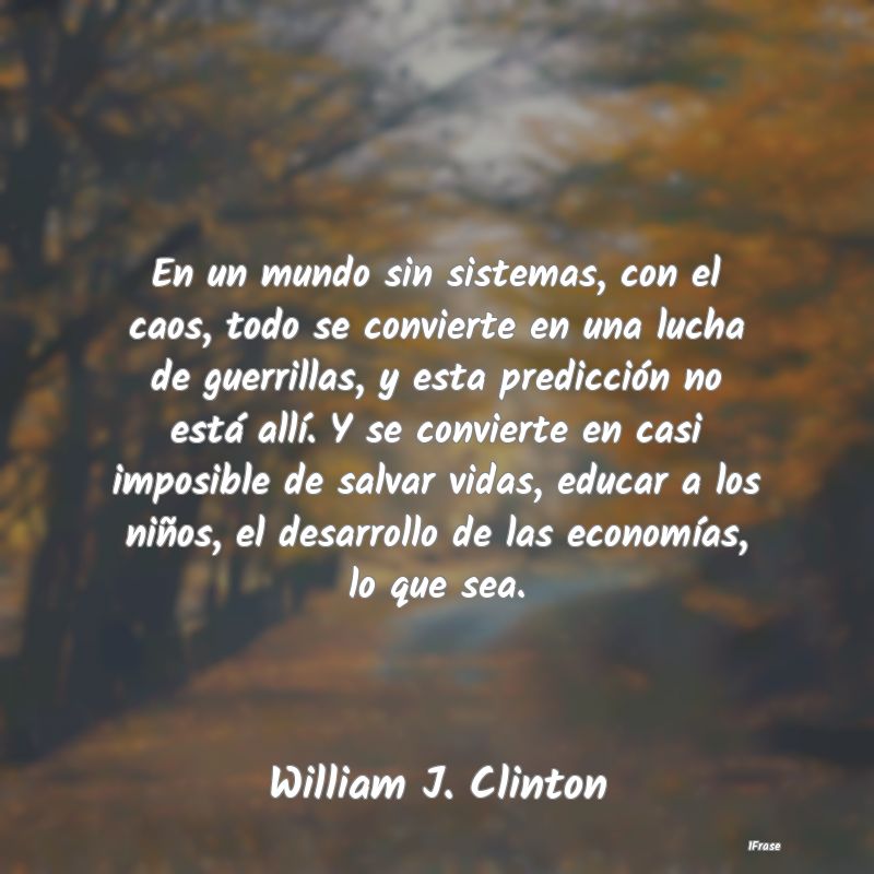 En un mundo sin sistemas, con el caos, t