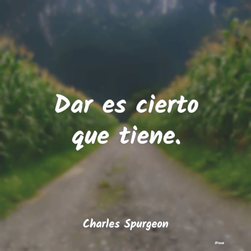 Dar es cierto que tiene.